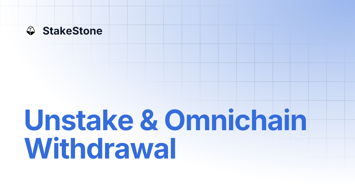 Unstake & Omnichain Withdrawal | StakeStone